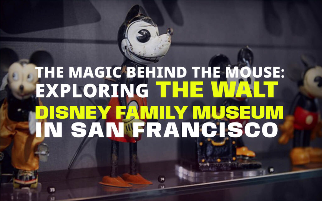 #️⃣ The Magic Behind the Mouse: Exploring The Walt Disney Family Museum ...