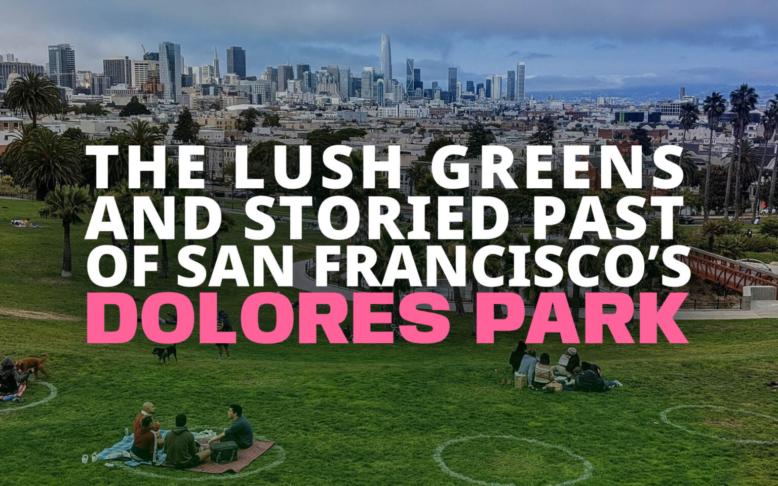 #️⃣ The Lush Greens and Storied Past of San Francisco’s Dolores Park | Museum of 3D Illusions