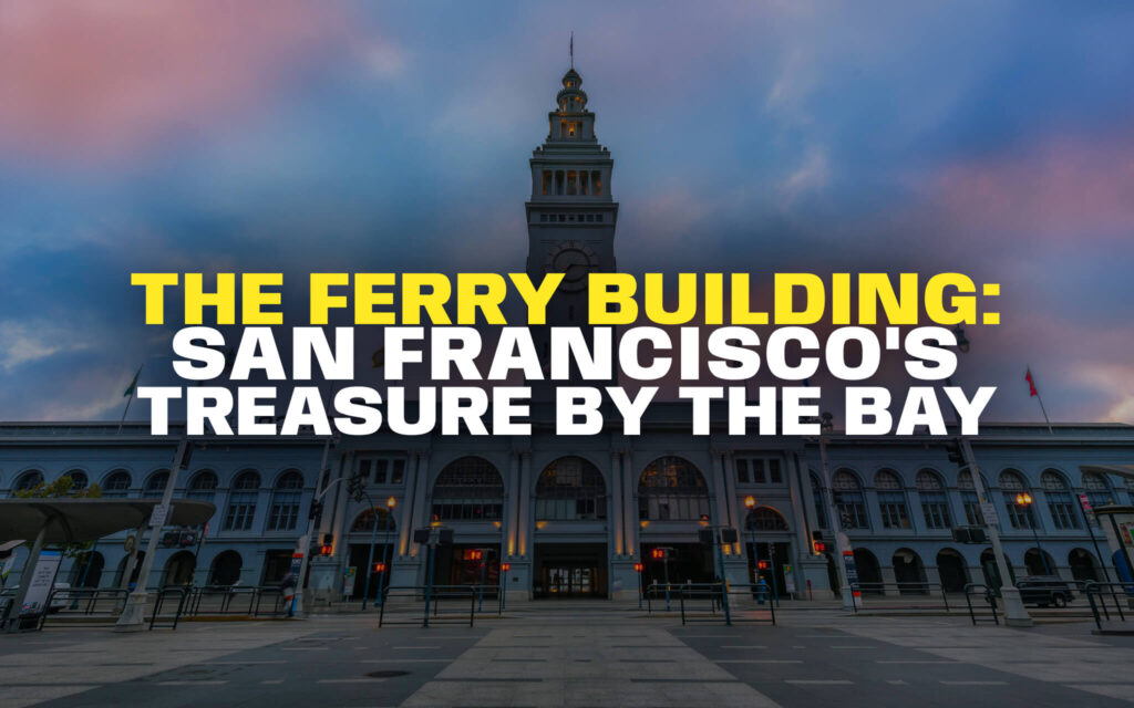#️⃣ The Ferry Building: San Francisco's Treasure by the Bay | Museum of ...