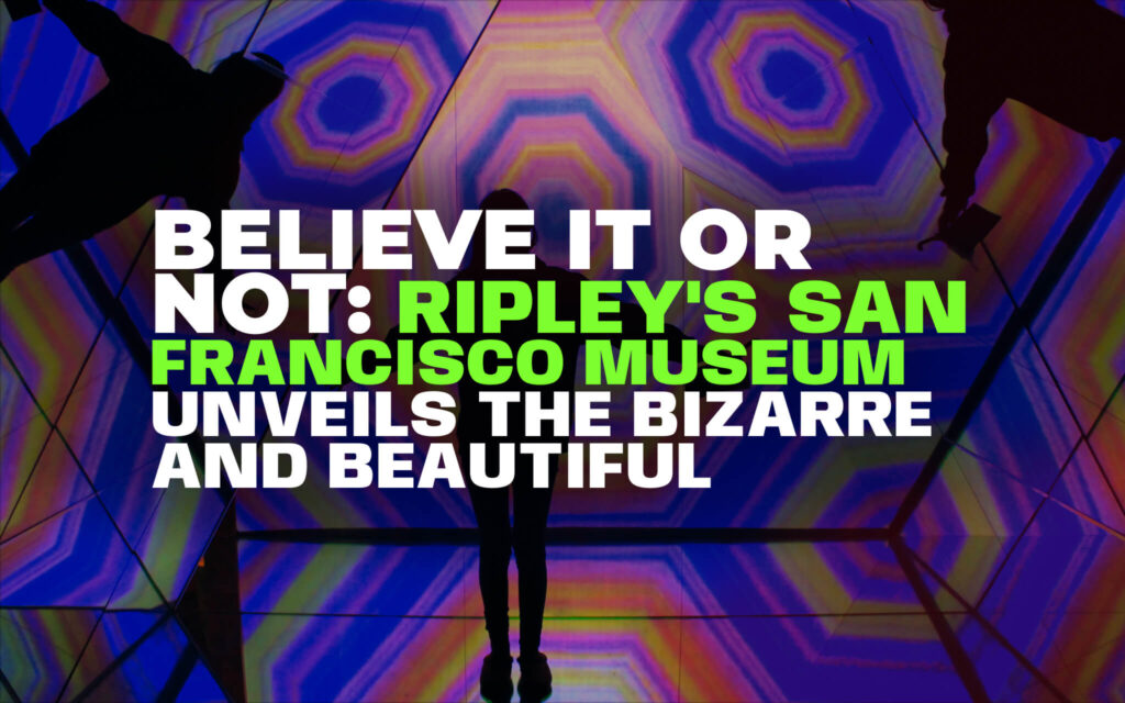 #️⃣ Believe it or Not: Ripley's San Francisco Museum Unveils the ...
