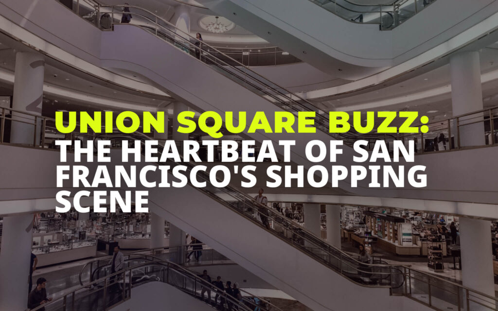 #️⃣ Union Square Buzz: The Heartbeat of San Francisco's Shopping Scene ...