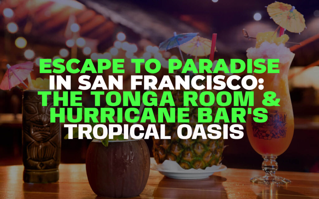 #️⃣ Escape to Paradise in San Francisco: The Tonga Room & Hurricane Bar ...