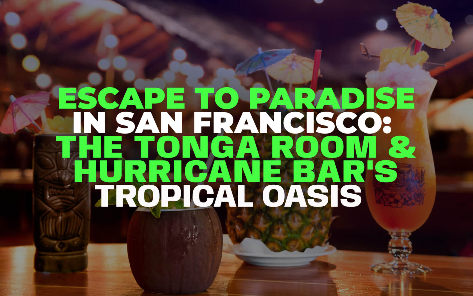 #️⃣ Escape to Paradise in San Francisco: The Tonga Room & Hurricane Bar ...