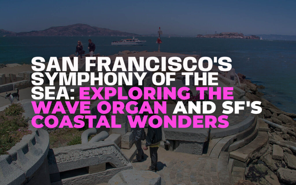 #️⃣ San Francisco's Symphony of the Sea: Exploring the Wave Organ and ...