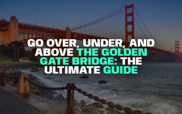 #️⃣ Go Over, Under, and Above the Golden Gate Bridge: The Ultimate ...