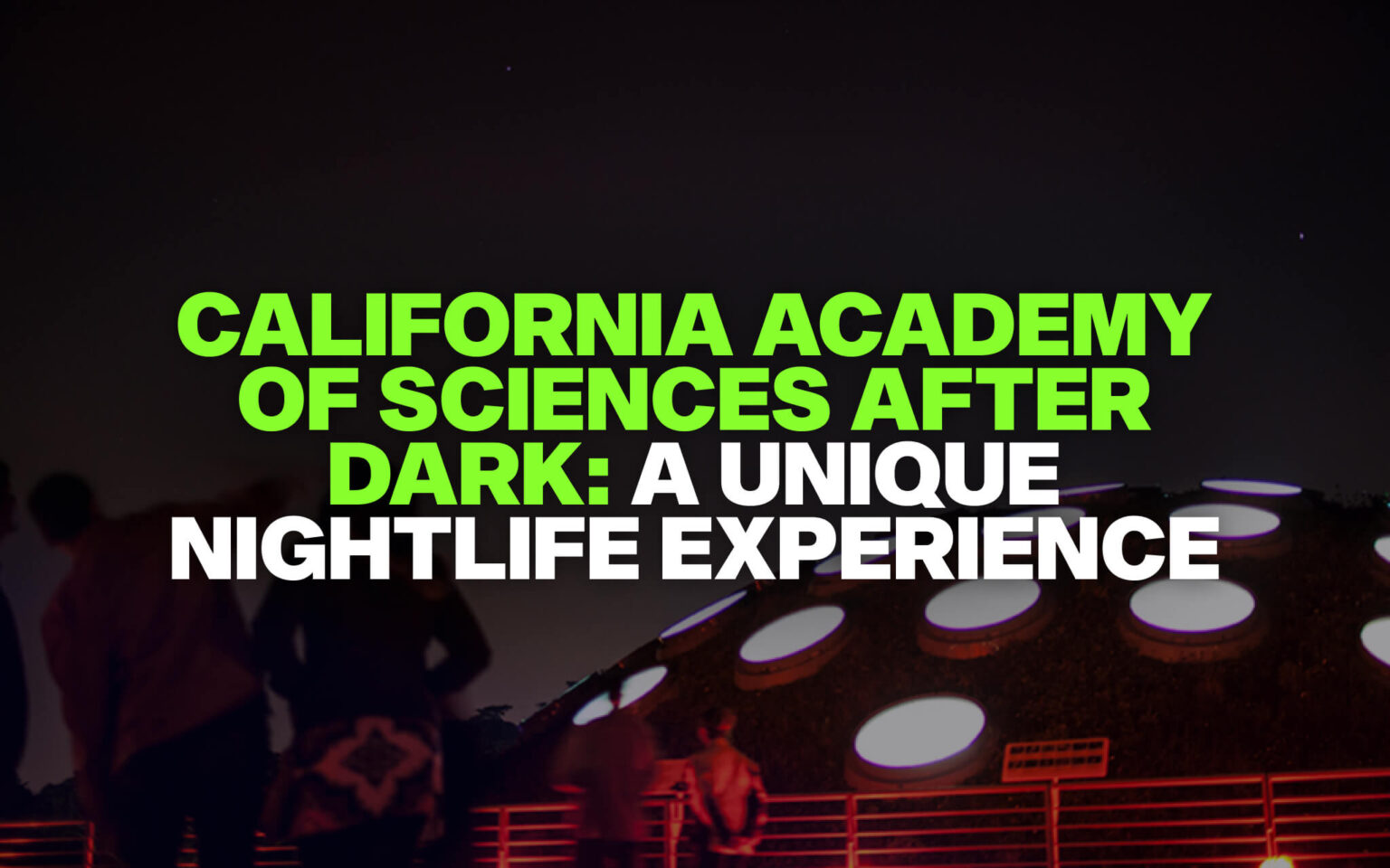 #️⃣ California Academy of Sciences After Dark: A Unique Nightlife ...