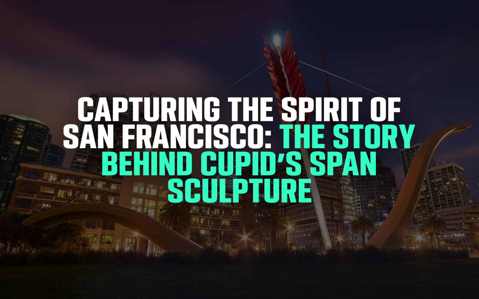 #️⃣ Capturing the Spirit of San Francisco: The Story Behind Cupid’s ...